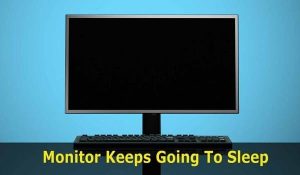 Máy Tính Bị Display Going To Sleep, Thủ Thuật Fix Lỗi Hiệu Quả