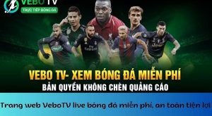Trang web Vebo TV - Thỏa sức xem bóng đá miễn phí tại nhà