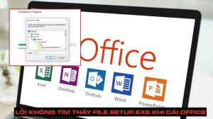 Diệt gọn lỗi không tìm thấy file setup.exe khi cài Office